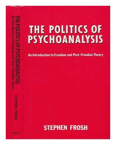 The Politics of Psychoanalysis: An Introduction to Freudian and Post ...