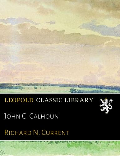 John C. Calhoun: Current, Richard N.: Amazon.com: Books