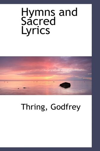 Hymns and Sacred Lyrics: Godfrey, Thring: 9781113429339: Amazon.com: Books