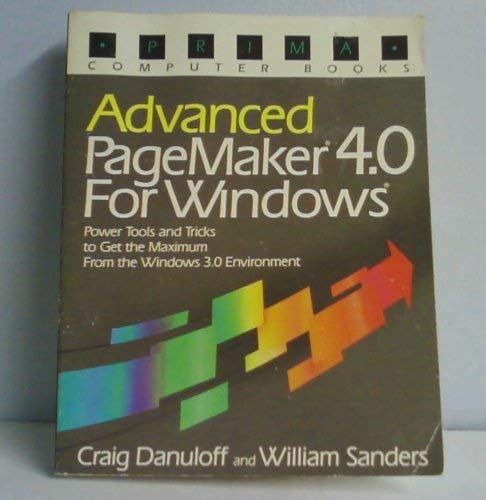 Advanced Pagemaker 4.0 for Windows: Power Tools and Tricks to Get the ...
