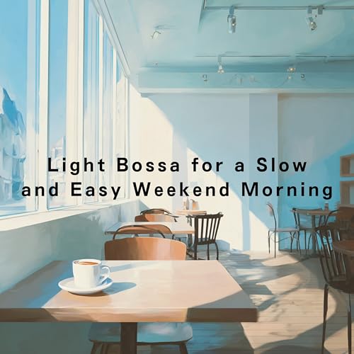 Light Bossa for a Slow and Easy Weekend Morning by Cafe lounge Band ...