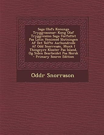Saga Olafs Konungs Tryggvasunar: Kong Olaf Tryggvesons Saga Forfattet ...