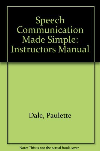Speech Communication Made Simple: Instructors Manual: Paulette Dale, James C. Wolf ...