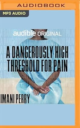 A Dangerously High Threshold for Pain: Perry, Imani, Perry, Imani ...