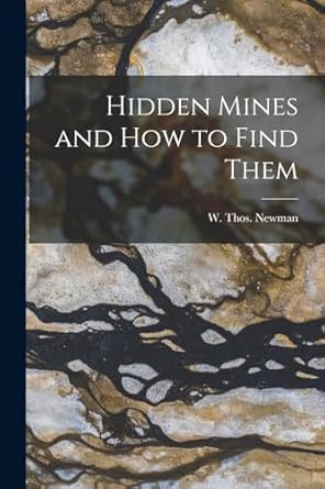 Hidden Mines and How to Find Them : Newman, W Thos: Amazon.in: Books