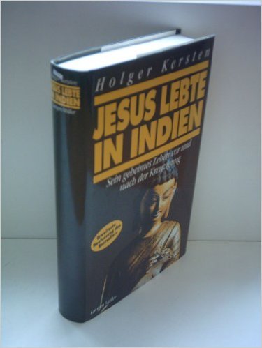 Jesus lebte in Indien. Sein geheimes Leben vor und nach der Kreuzigung ...