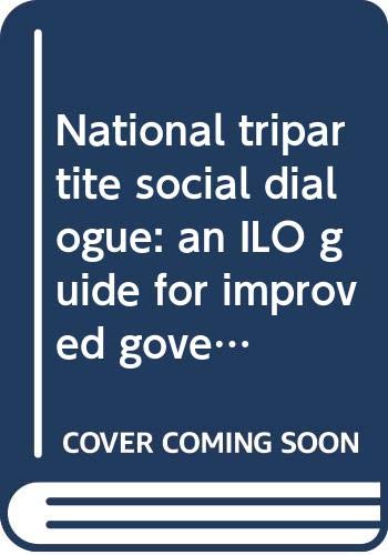 National tripartite social dialogue: an ILO guide for improved ...