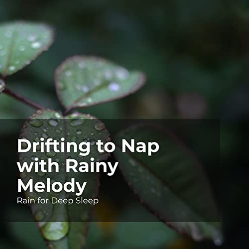 Play Drifting to Nap with Rainy Melody by Rain for Deep Sleep, Ambient ...