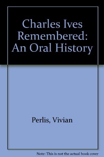 Charles Ives Remembered: Perlis, Vivian: 9780306805769: Amazon.com: Books