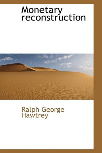 Monetary Reconstruction: Hawtrey, Ralph George: 9781116793192: Amazon ...