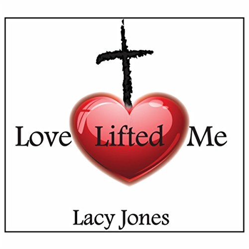 Amazon.com: Love Lifted Me : Lacy Jones: Digital Music