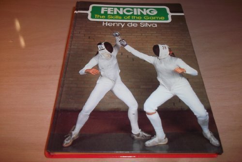 Fencing: The Skills of the Game: De Silva, Henry: 9781852235307: Amazon ...