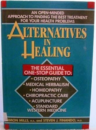 Alternatives in Healing: An Open-Minded Approach to Finding the Best ...