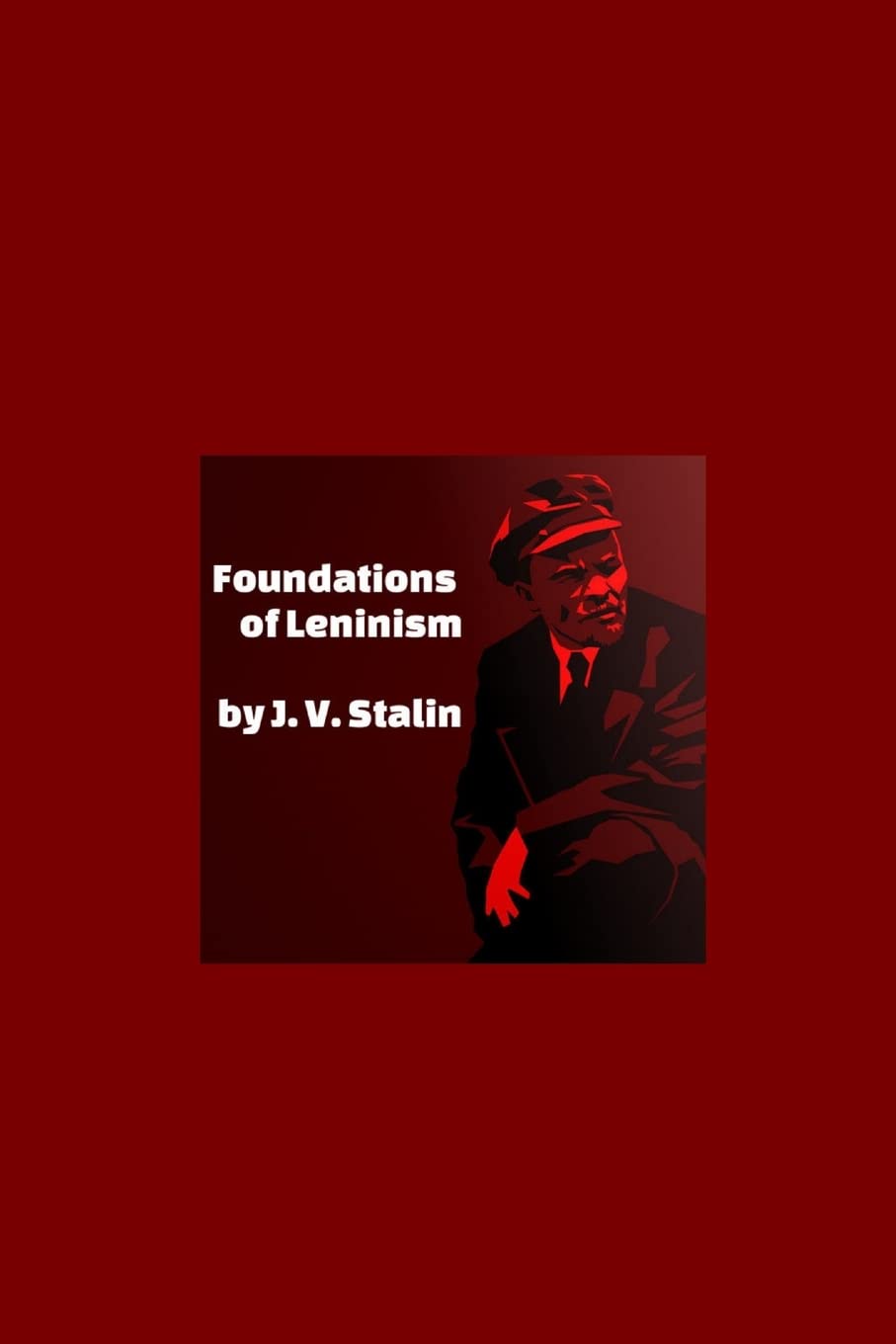 Foundations of Leninism: Stalin, J.V.: 9780359155934: Amazon.com: Books