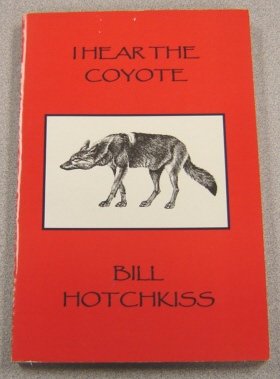 I Hear the Coyote Selected Poems 1960-1980: Hotchkiss, Bill ...