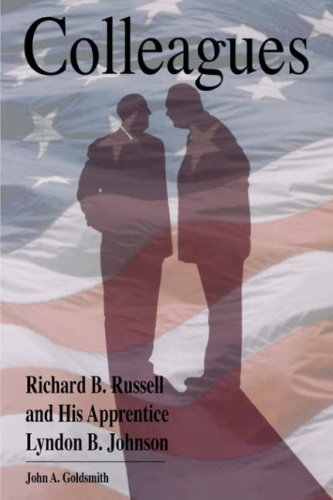 Colleagues: Richard B. Russell and His Apprentice Lyndon B. Johnson ...