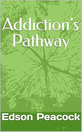 Addiction’s Pathway - Kindle edition by Peacock, Edson. Self-Help ...
