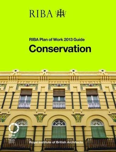 Conservation: RIBA Plan of Work 2013 Guide (The Riba Plan of Work 2013 ...