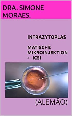 INTRAZYTOPLASMATISCHE MIKROINJEKTION - ICSI: alemão (SÉRIES DE ...