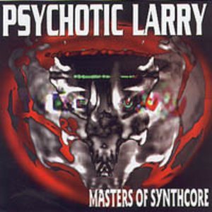 Psychotic Larry - Masters of Synthcore - Amazon.com Music