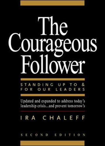 The Courageous Follower: Standing Up to and for Our Leaders (2nd ...
