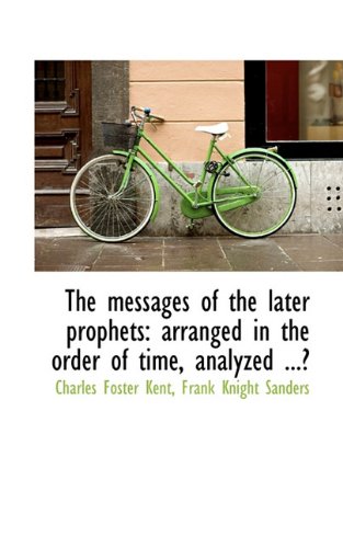 The Messages of the Later Prophets: Arranged in the Order of Time ...