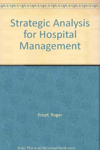Strategic Analysis for Hospital Management: Kropf, Roger, Greenberg ...