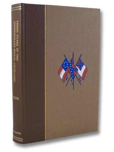Three Years in the Confederate Horse Artillery: George Michael Neese ...