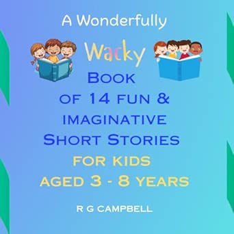 A Wonderfully Wacky Book of Short Stories for Kids 3 - 8: Short stand ...