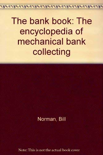 The bank book: The encyclopedia of mechanical bank collecting: Norman ...