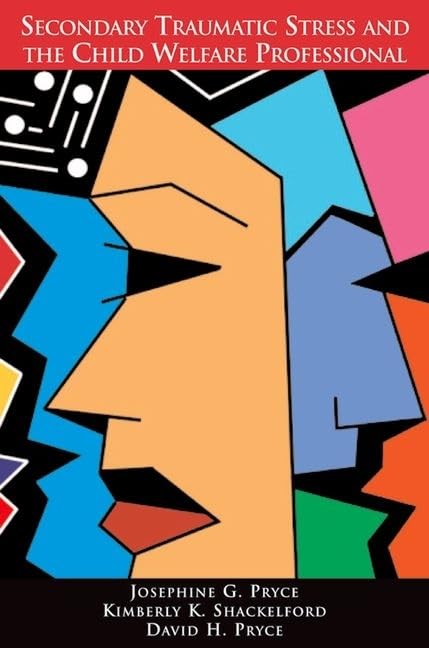 Secondary Traumatic Stress and the Child Welfare Professional: Pryce ...