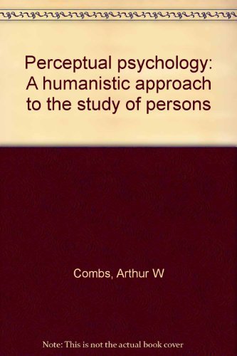 Perceptual psychology: A humanistic approach to the study of persons ...