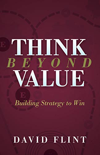 Amazon.com: Think Beyond Value: Building Strategy to Win eBook : Flint ...