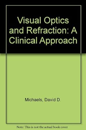 Visual optics and refraction: A clinical approach: Michaels, David D ...