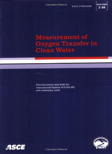 Measurement of Oxygen Transfer in Clean Water, ASCE/EWRI 2-06 (Asce ...