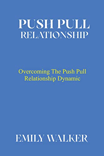 PUSH PULL RELATIONSHIP: Overcoming the Push Pull Relationship Dynamic ...