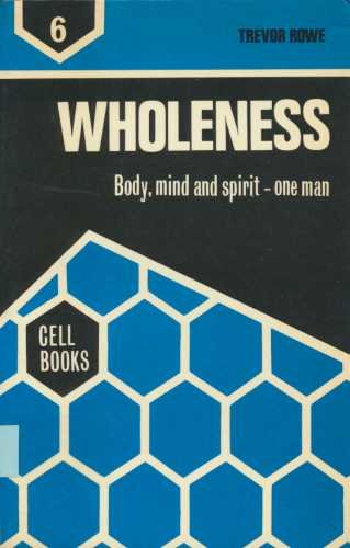 Wholeness: Body, Mind and Spirit, One Man (Cell Books): Trevor Rowe: 9780716202585: Amazon.com ...