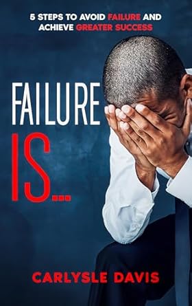 Amazon.com: Failure Is: 5 Steps to Avoid Failure and Achieve Greater ...