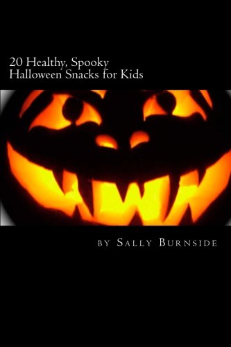 20 Healthy, Spooky Halloween Snacks for Kids: Burnside, Sally ...