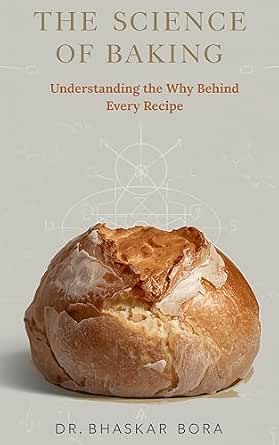 The Science of Baking: Understanding the Why Behind Every Recipe: A ...