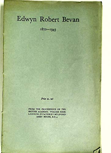 Obituary of Edwyn Robert Bevan (1870 - 1943). Offprint, Proceedings of ...