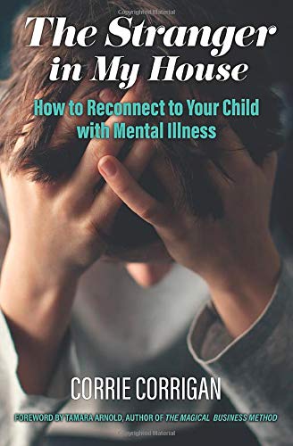 The Stranger in My House: How to Reconnect to Your Child with Mental ...