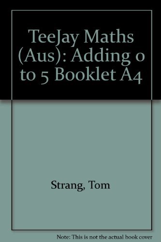 TeeJay Maths (Aus): Adding 0 to 5 Booklet A4: Strang, Tom ...