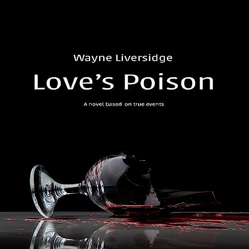 Love's Poison: A Novel Based on True Events (Audio Download): Wayne ...