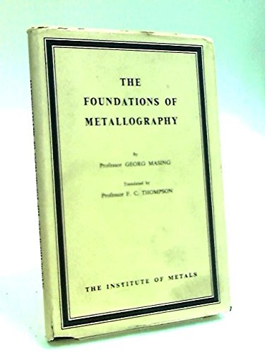 The Foundations of Metallography: Masing, George.: Amazon.com: Books