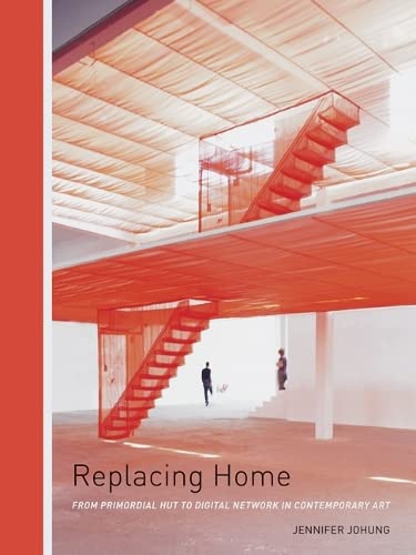 Replacing Home: From Primordial Hut to Digital Network in Contemporary ...