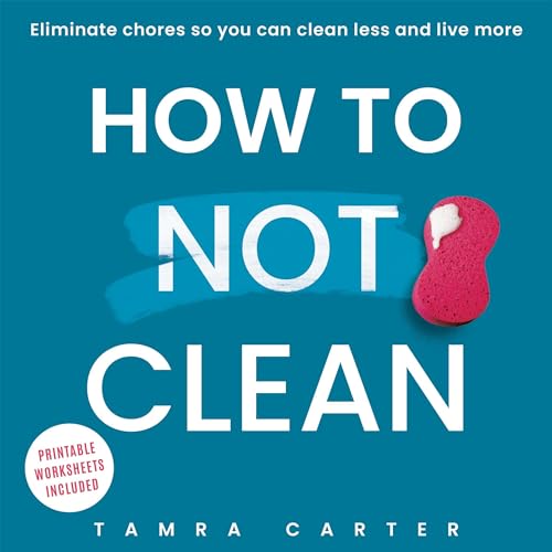 How to Not Clean: Stop Wasting Time Cleaning House & Tidying Clutter ...
