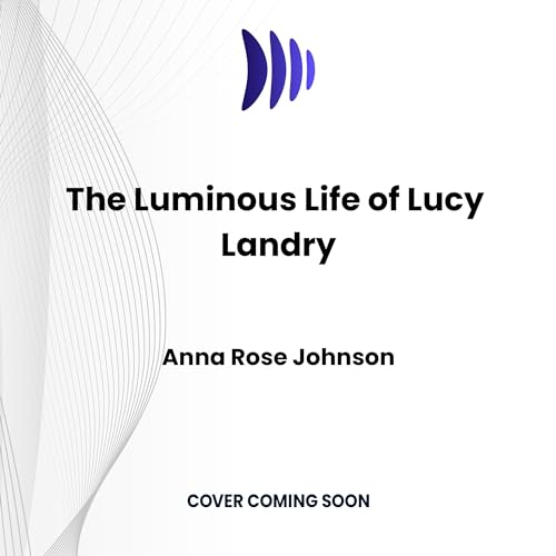 Amazon.com: The Luminous Life of Lucy Landry (Audible Audio Edition): Anna Rose Johnson ...