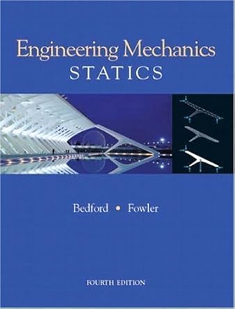 Engineering Mechanics: Statics : Bedford, Anthony, Fowler, Wallace ...