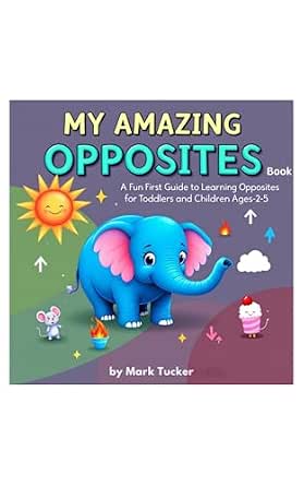 My Amazing Opposites Book: A Fun First Guide to Learning Opposites for ...